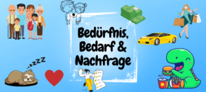Bedürfnis, Bedarf & Nachfrage - Einfach und verständlich erklärt!
