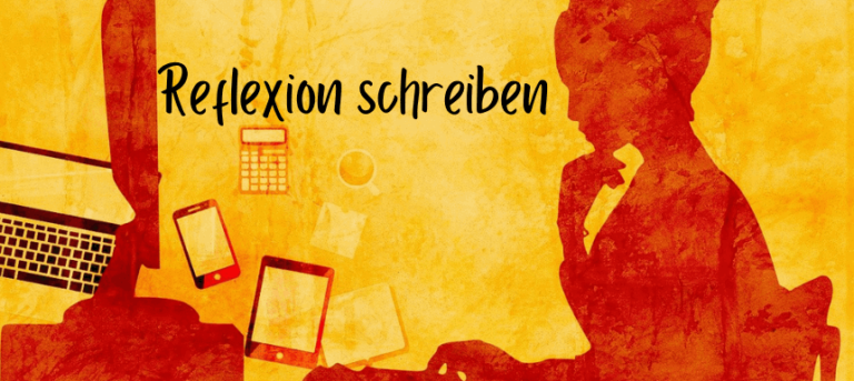 Reflexion schreiben in einfachen 4 Schritten